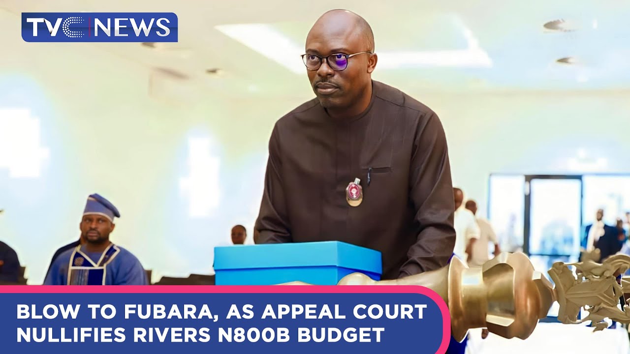 IWJ: Blow To Fubara, As Appeal Court Nullifies Rivers N800B Budget ...