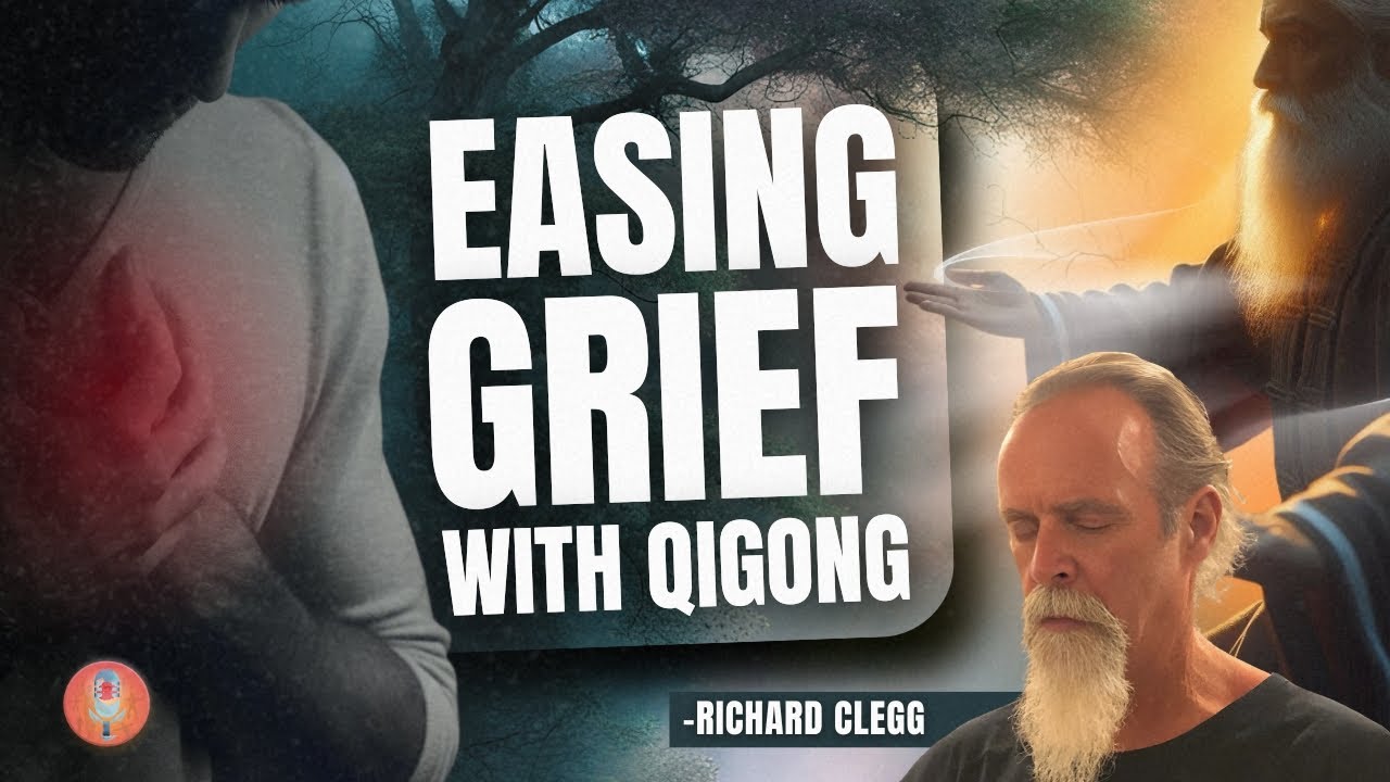 Qigong and Grief: Richard Clegg on Navigating Loss - YouTube