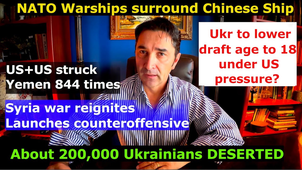NATO surrounds Chinese ship. Ukr Desertion. Syria launches ...