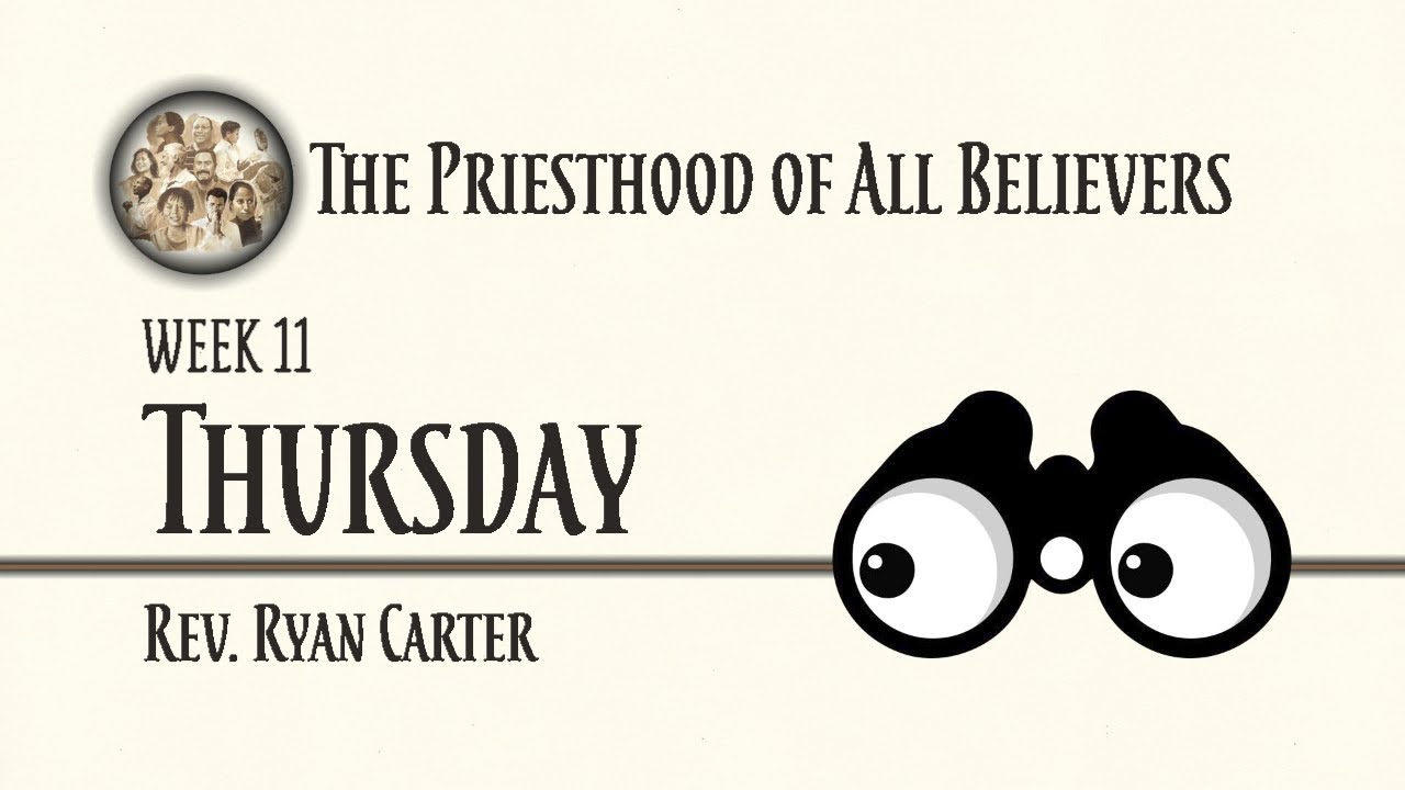 The Priesthood of All Believers, Week 11: Thursday - YouTube