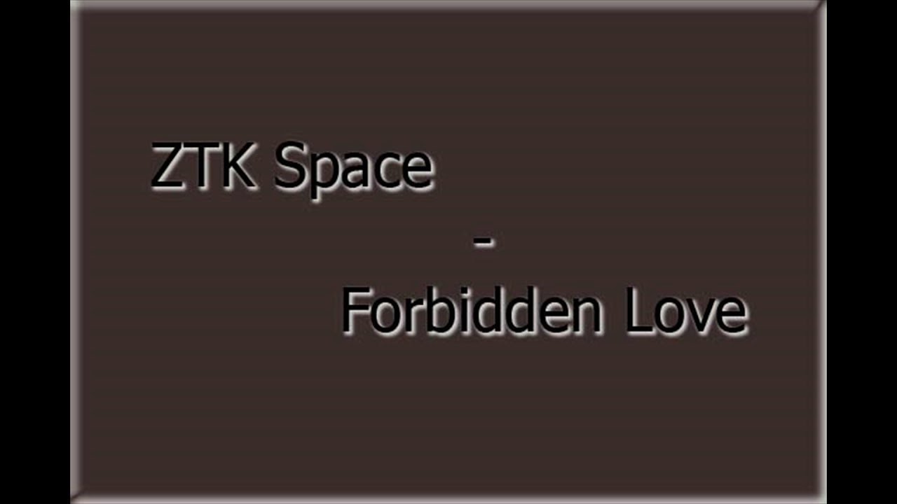 ZTK Space - Forbidden Love - YouTube