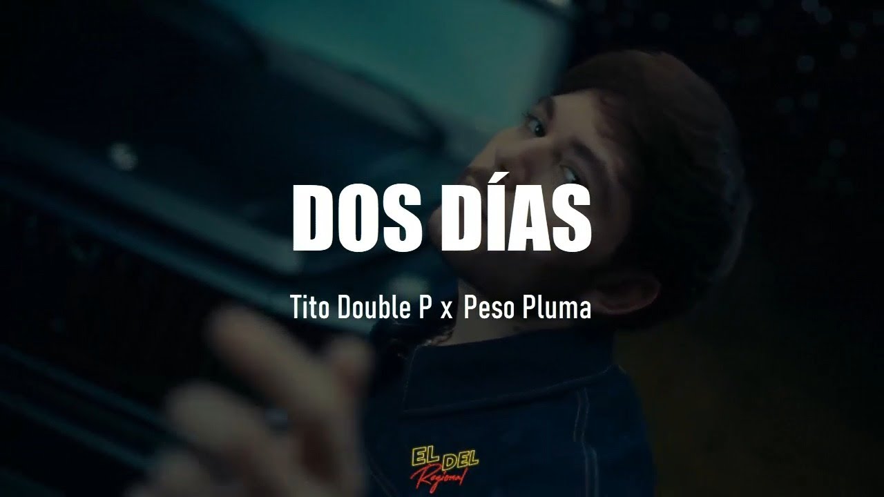 Dos Días - Tito Double P x Peso Pluma (Letra/Lyrics) - YouTube