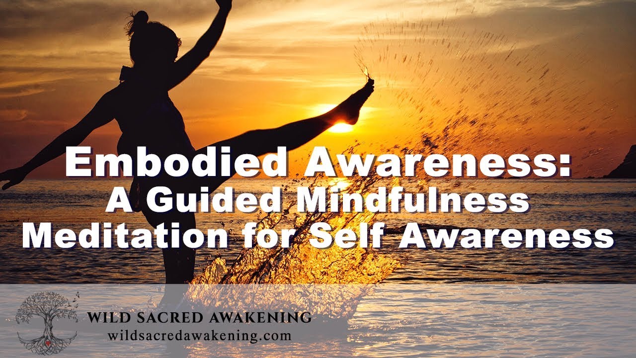 Embodied Awareness: A Guided Mindfulness Meditation for Self Awareness - YouTube