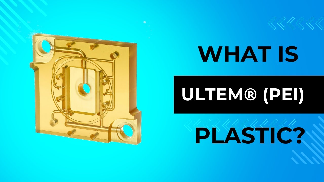 What is ULTEM (PEI) Plastics? The Most Important Facts In Under 1.5 ...