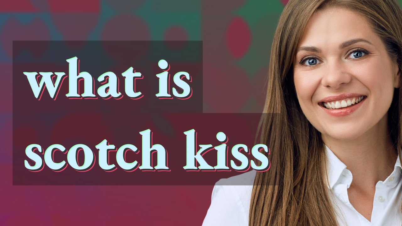Scotch kiss | meaning of Scotch kiss - YouTube