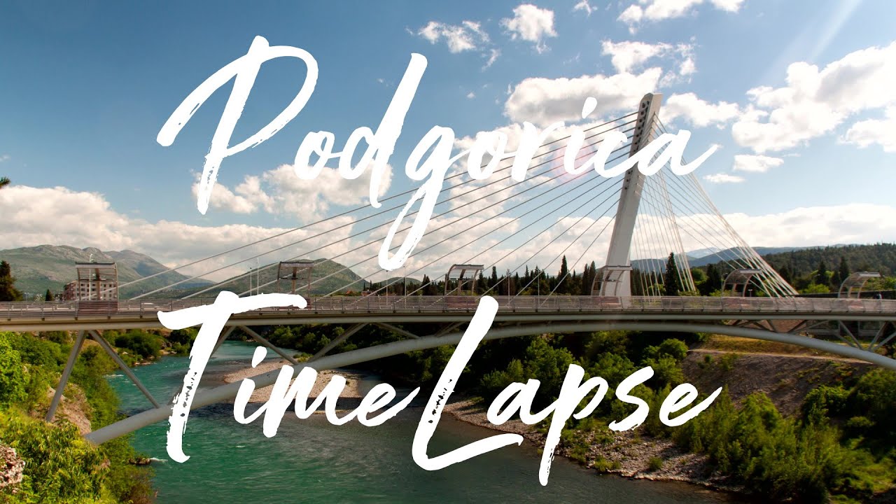 Podgorica (Montenegro) TimeLapse - YouTube