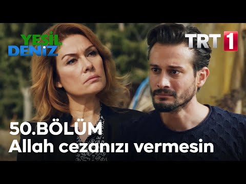 Allah sizin cezanızı vermesin #YeşilDeniz / 50. Bölüm