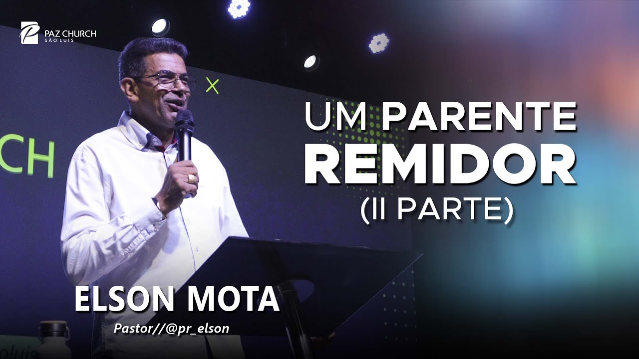 Um parente Remidor (II PARTE) // Pr. Elson Mota - YouTube