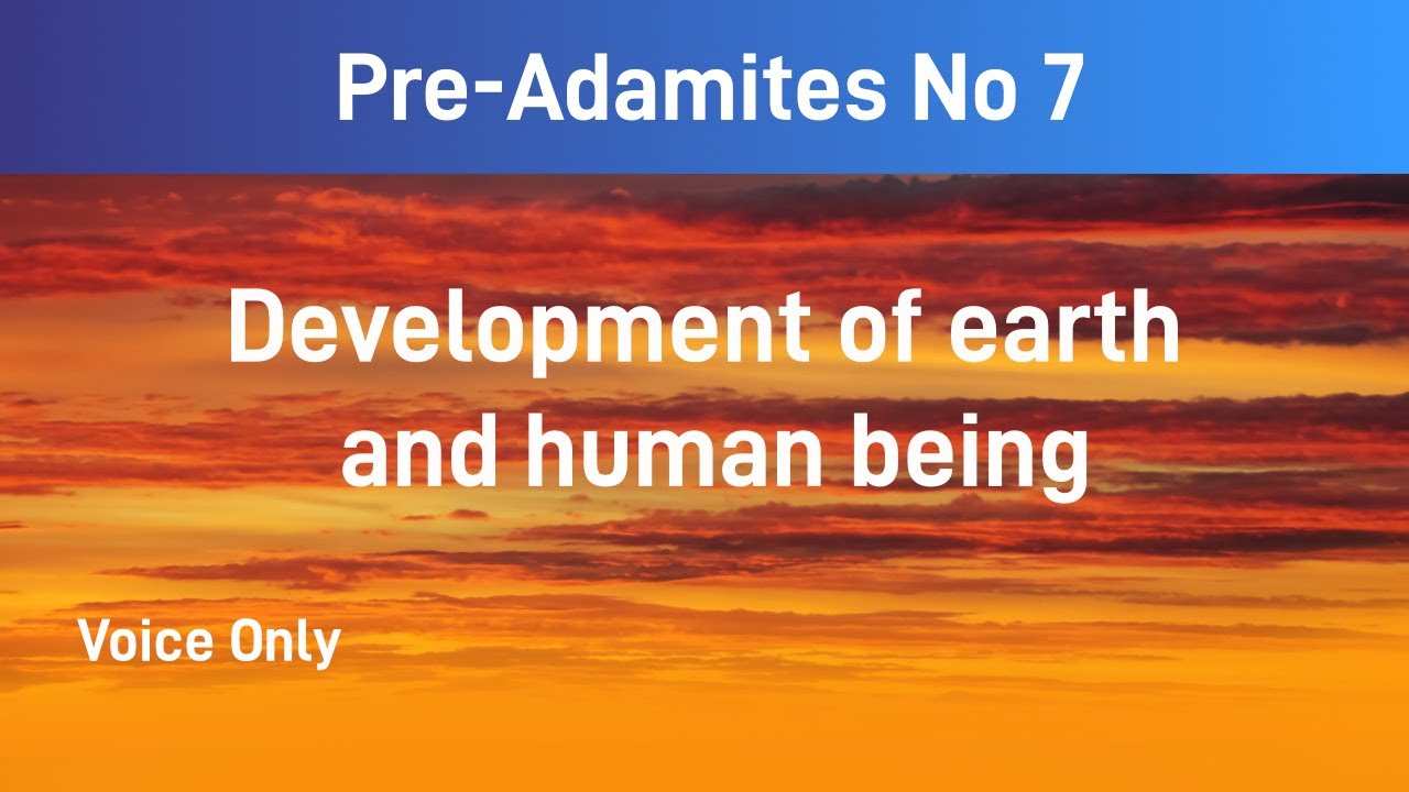 Pre Adamites No7. Development of earth and human being - YouTube
