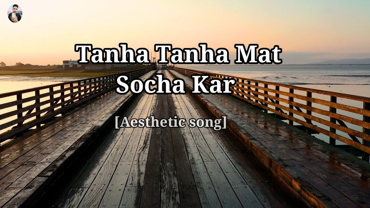 tanha tanha mat socha kar|aesthetic song| tanha tanha song|song| #song ...