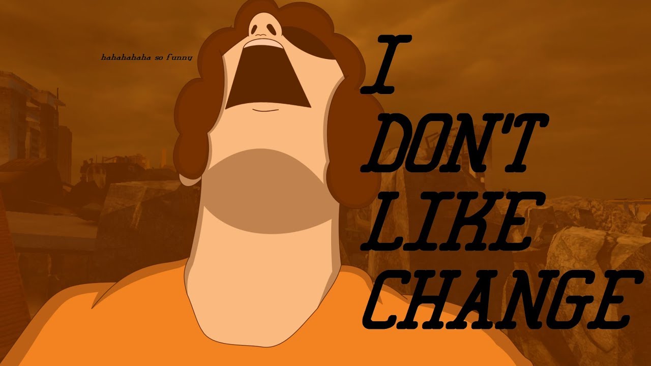 I DON'T LIKE CHANGE - YouTube