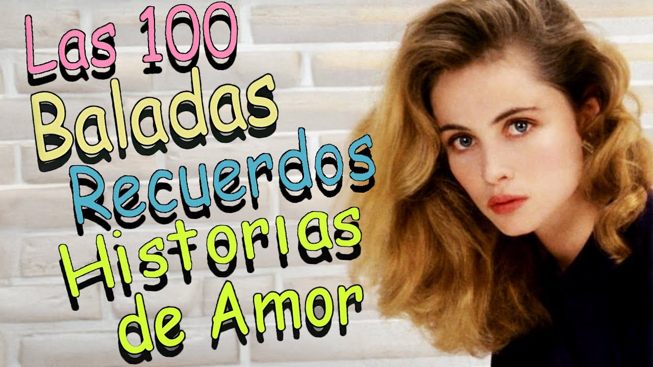 Las Mejores Baladas De Todos Los Tiempos En Español, Éxitos Del ...