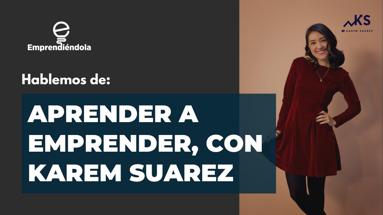 Emprendiéndola en Vivo - Aprender a Emprender, con Karem Suárez - YouTube