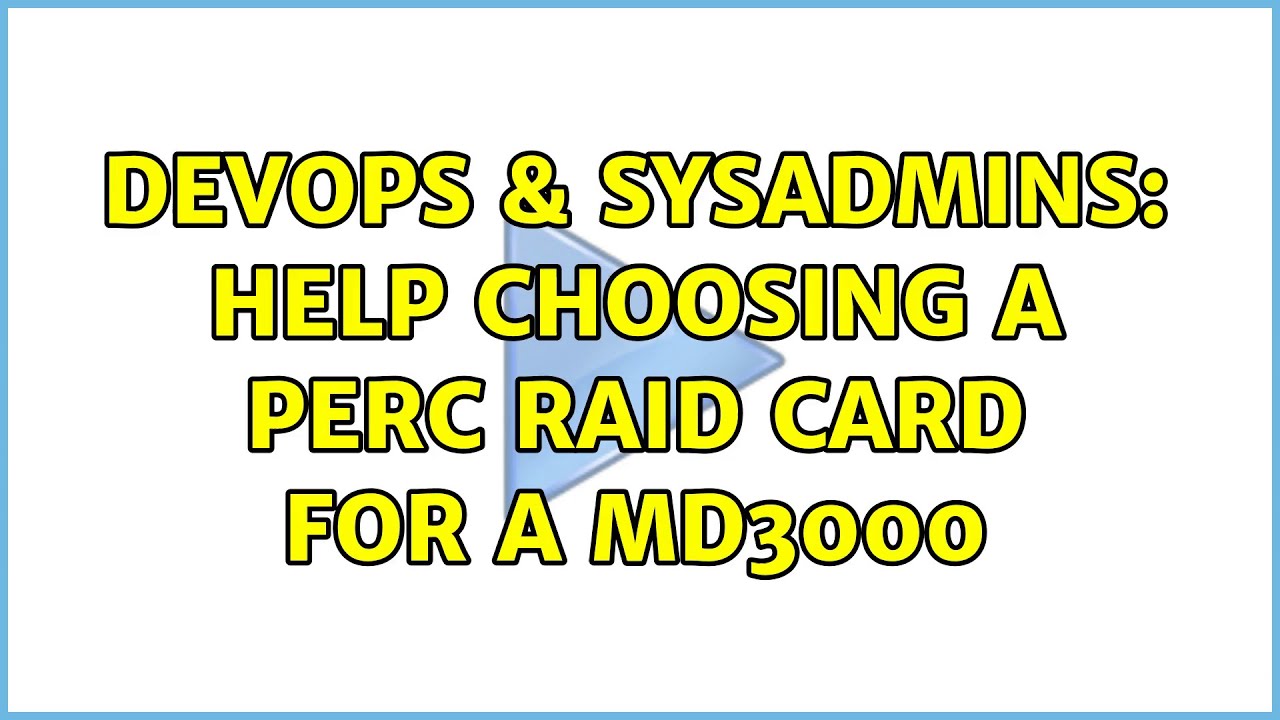 DevOps & SysAdmins: Help choosing a PERC RAID card for a MD3000 (2 ...
