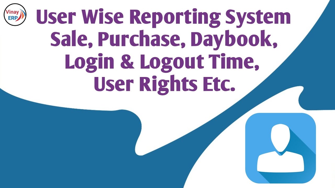User Wise Reporting, User Rights & Profile, User Wise Sale, Purchase, Daybook Etc. @vinayerp ...