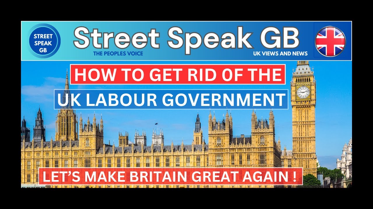 STREET SPEAK GB NEWS - How To Get Rid Of The UK Labour Government - YouTube