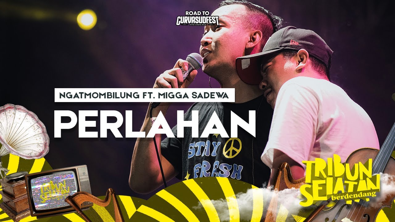 Perlahan - Ngatmombilung Ft. Migga Sadewa | Tribun Selatan Berdendang ...