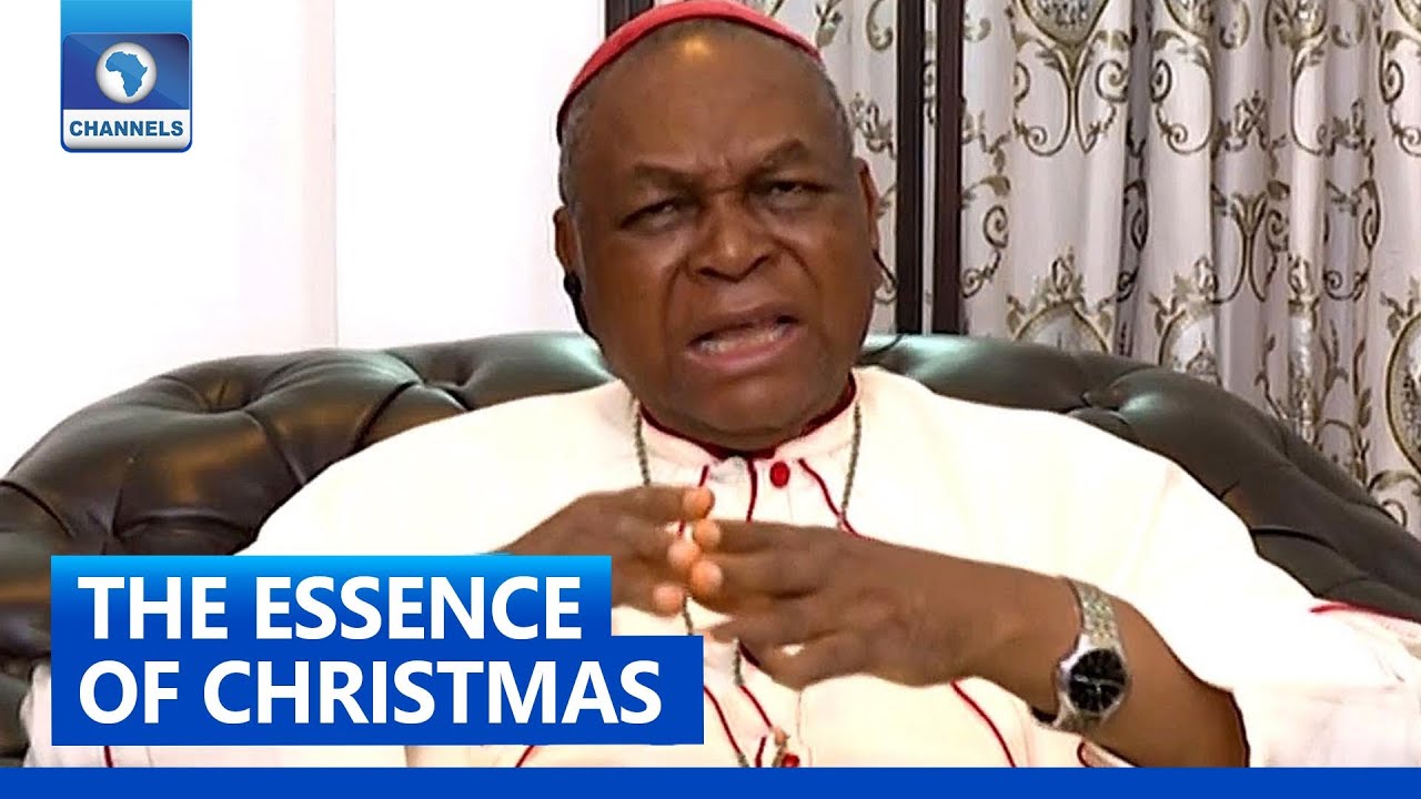 Significance Of The Birth Of Jesus Christ With Cardinal Onaiyekan Youtube