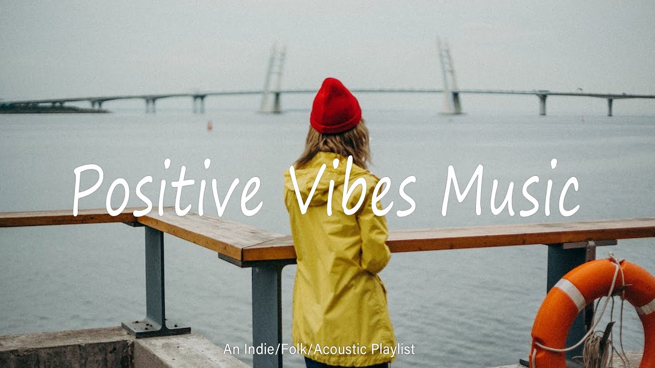 Positive Vibes Music 👍 Chill music to start a new day full of positive ...