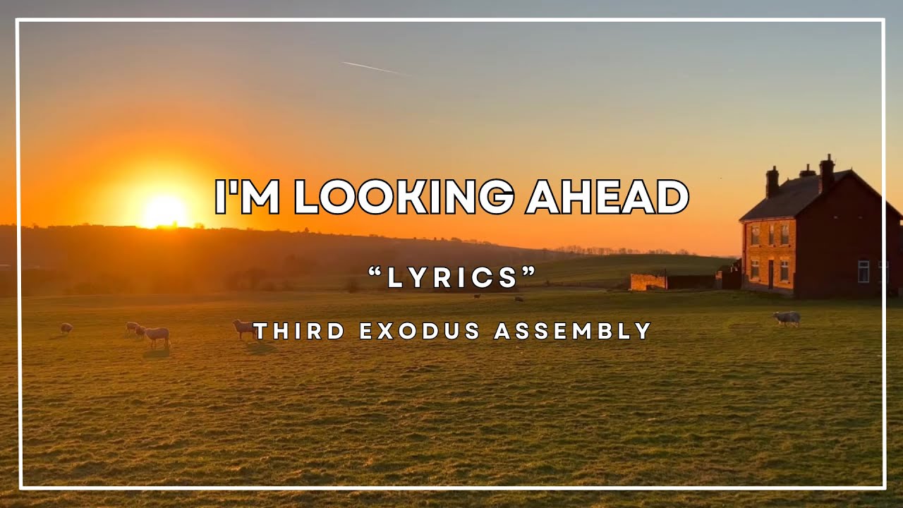 I'm Looking Ahead [Lyrics] - Third Exodus Assembly - YouTube