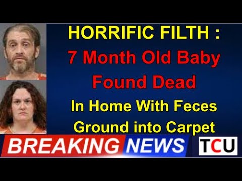 HORRIFIC FILTH : 7 Month Old Baby Found Dead In Home With Feces Ground ...