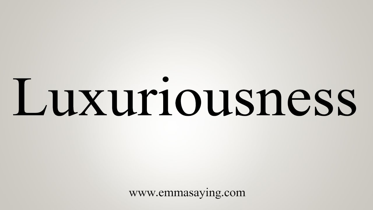 How To Say Luxuriousness - YouTube