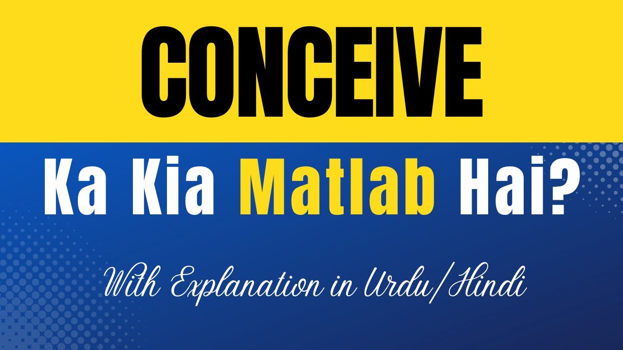 Conceive Meaning in Urdu |'Conceive Ka Kia Matlab Hota Hai'| Urdu/Hindi ...