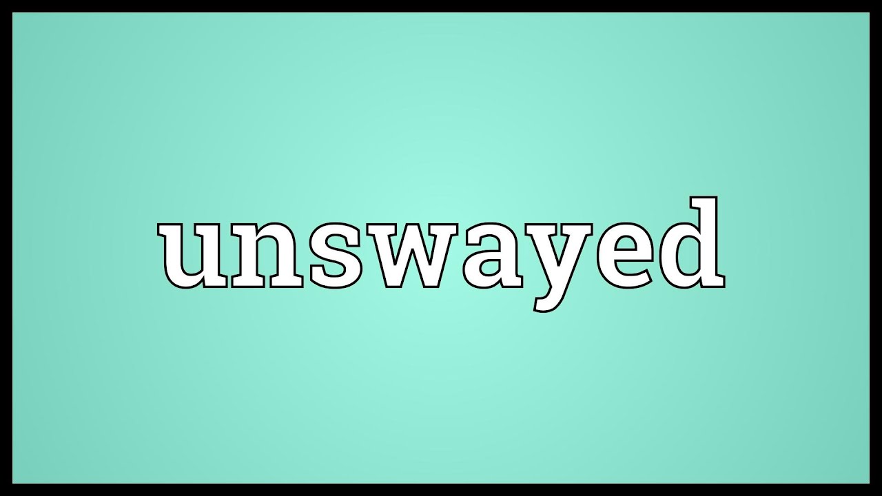 Unswayed Meaning - YouTube