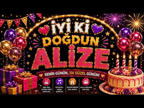 İyi ki Doğdun Alize 🎂 | Alize'ye Özel Doğum Günü Şarkısı