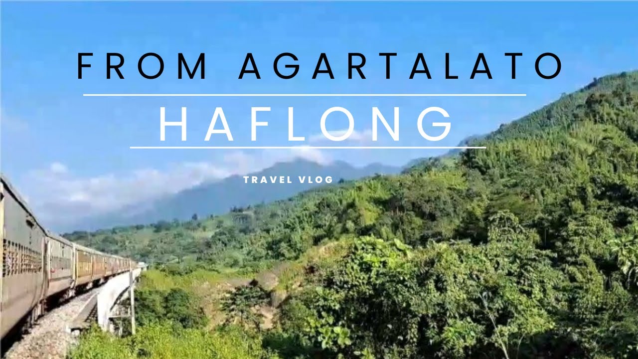 From Agartala To Haflong II Haflong Train Journey II - YouTube