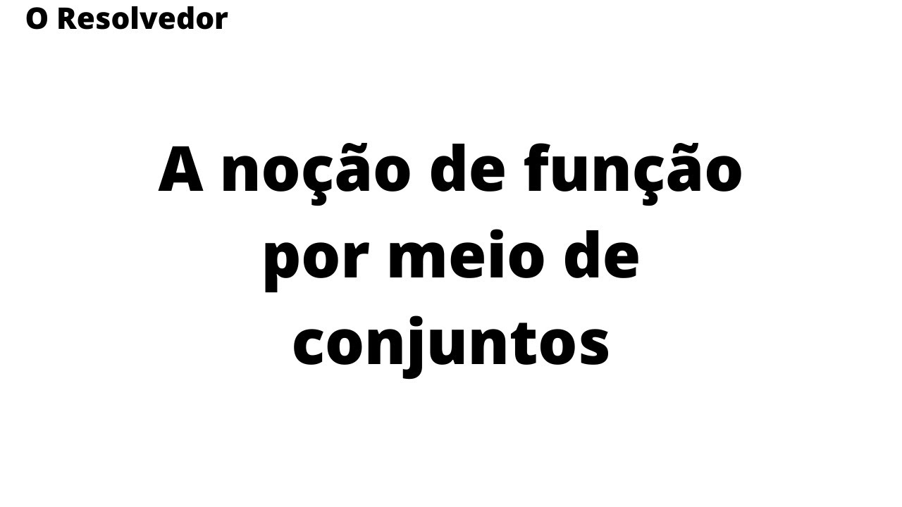 A Noção De Função Por Meio De Conjuntos Quando é E Quando Não é Função