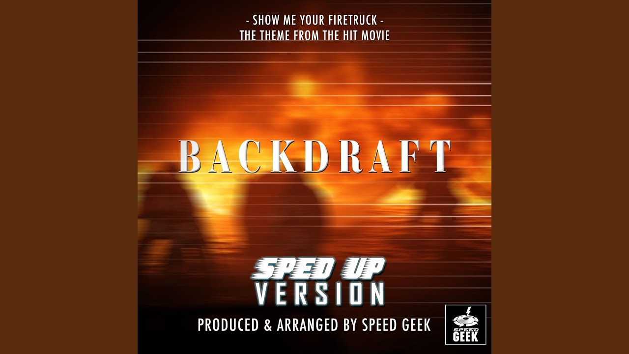 Show Me Your Firetruck (From "Backdraft") (Sped-Up Version) - YouTube