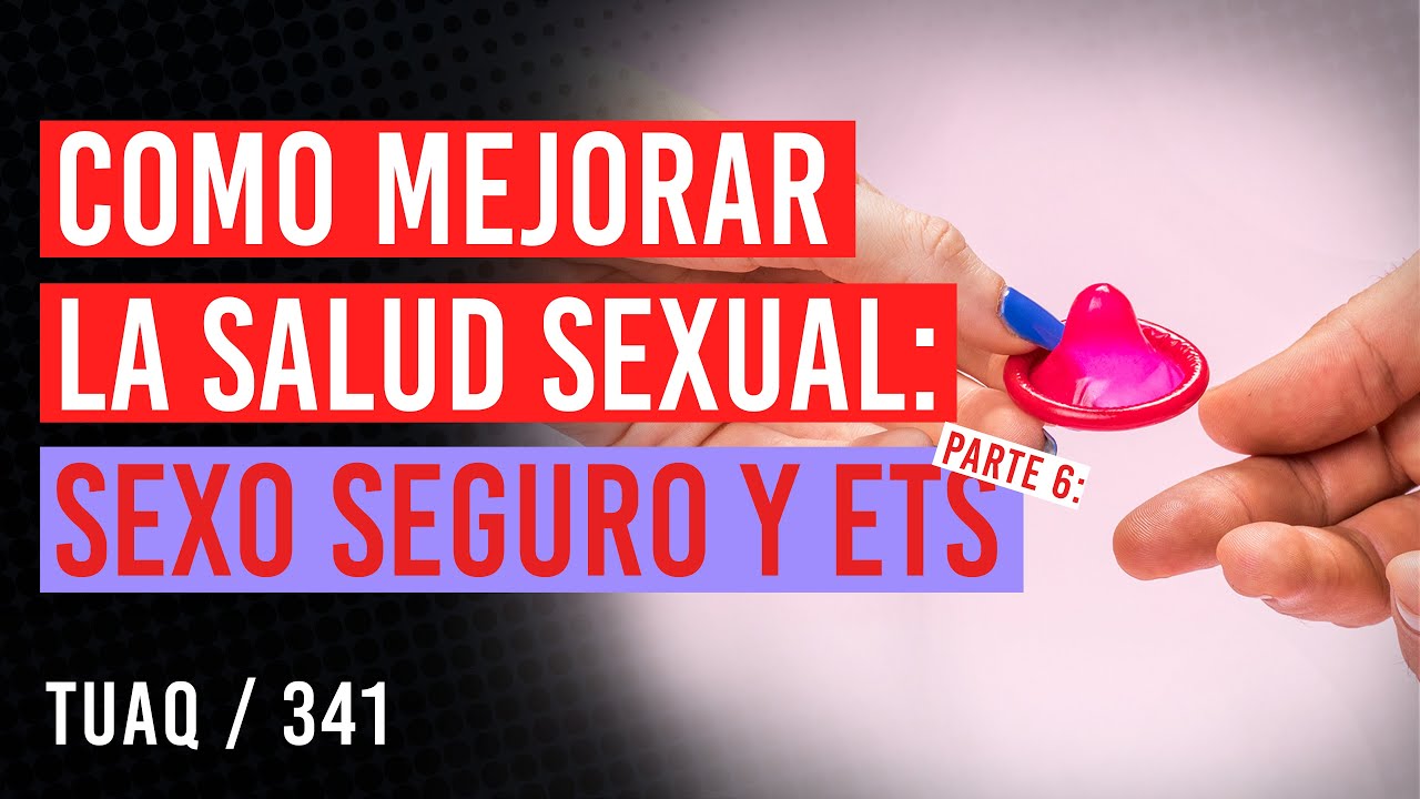 Cómo mejorar tu salud sexual: SEXO SEGURO y ETS | Parte VI - YouTube