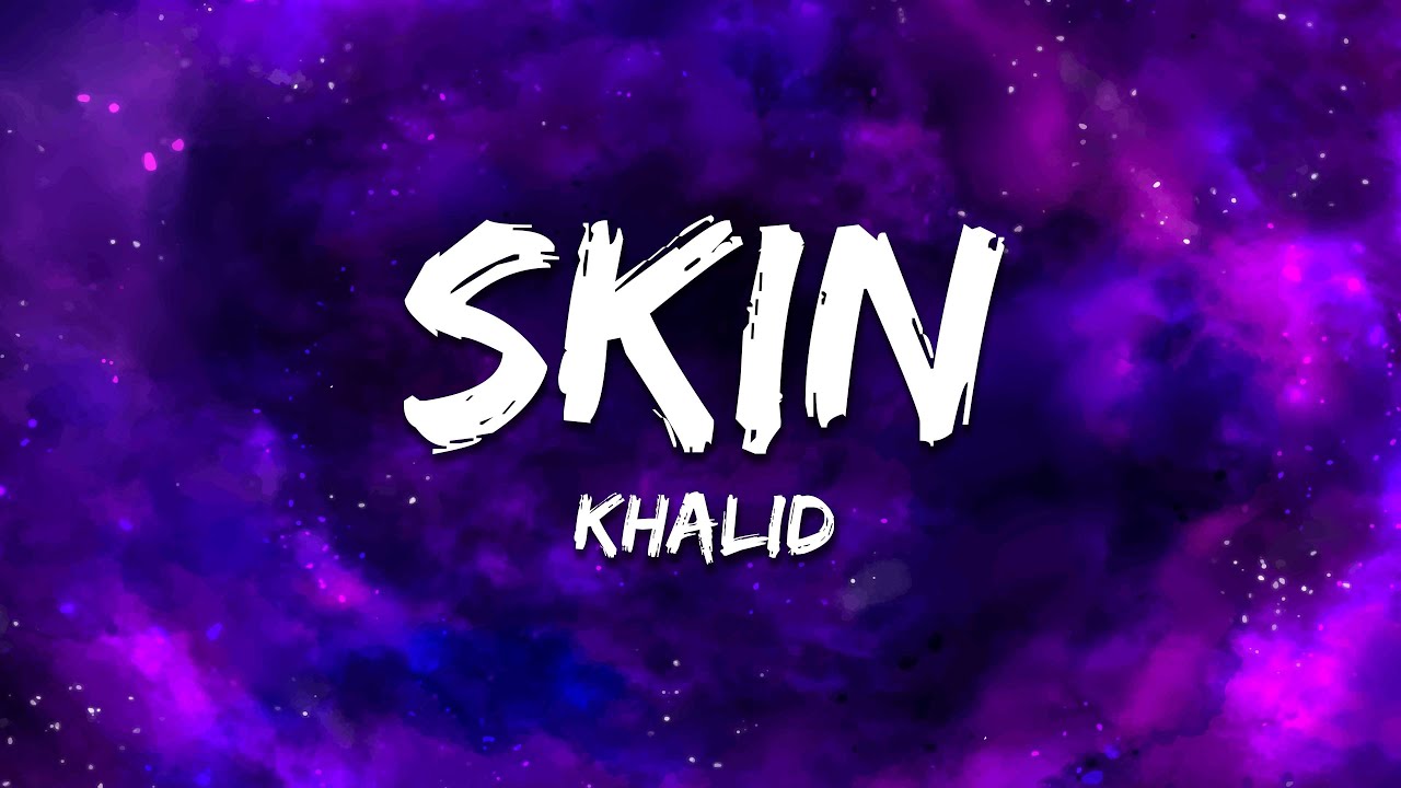 Khalid - Skin (Lyrics) - YouTube