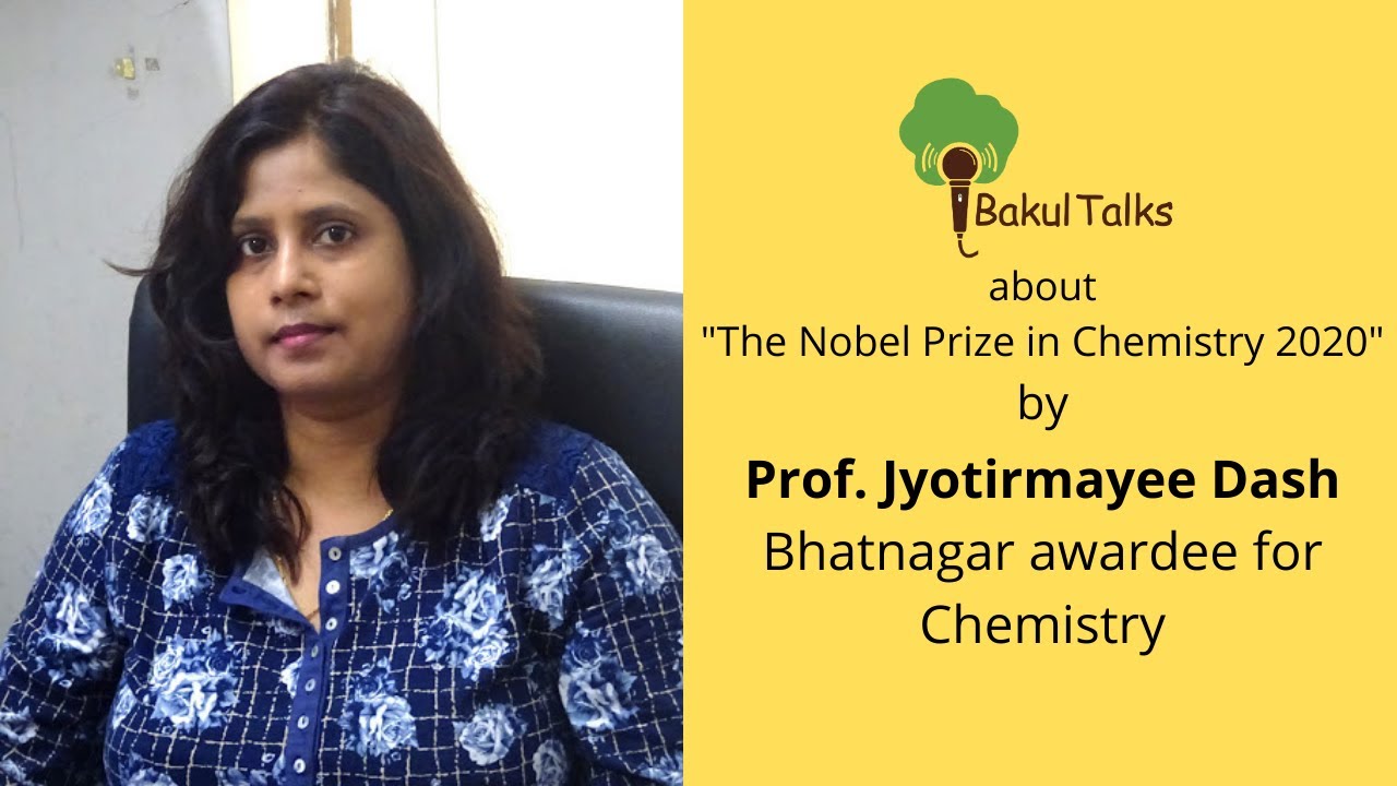 Bakul Talks | The Nobel Prize in Chemistry 2020 by Prof.Jyotirmayee ...