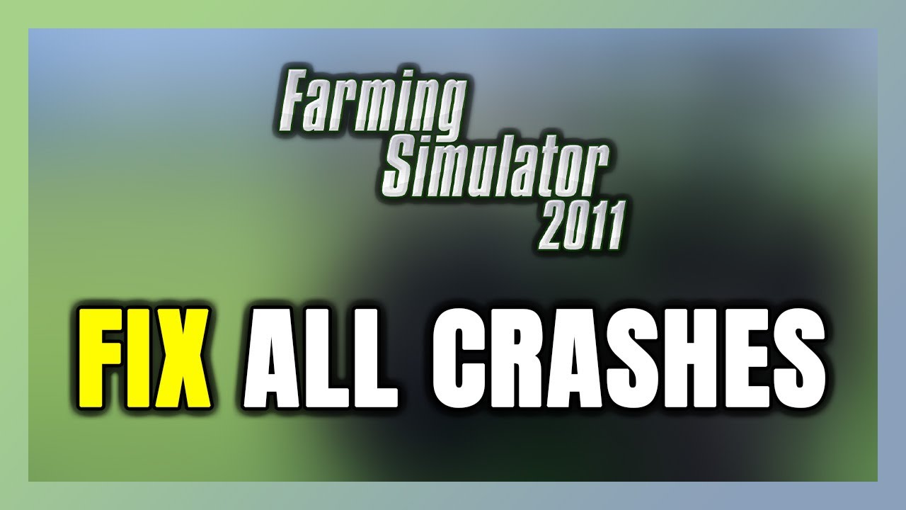 FIX Farming Simulator 2011 Crashing, Freezing, Not Launching, Stuck ...