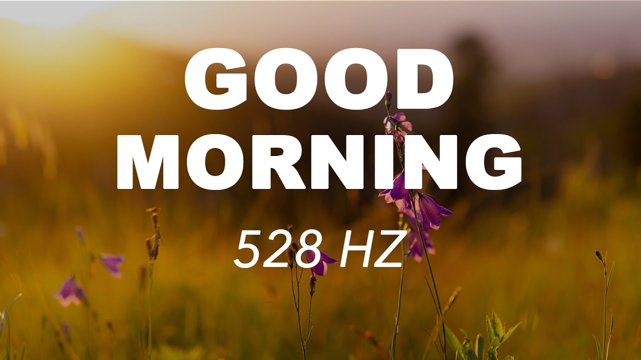 GOOD MORNING Music at 528 Hz, Boost Positive Energy, Peaceful Morning ...