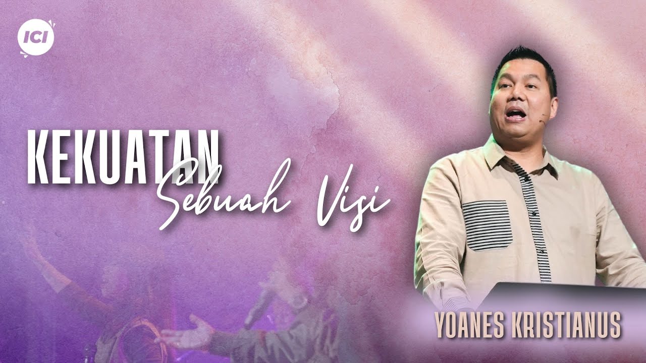 Kekuatan Sebuah Visi - Ps. Yoanes Kristianus - YouTube
