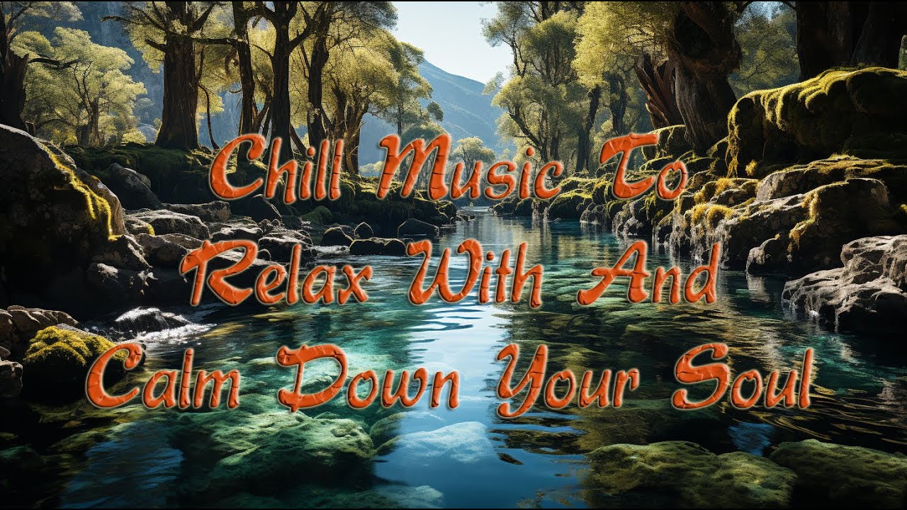 Chill Music To Relax With And Calm Down Your Soul To Study - YouTube