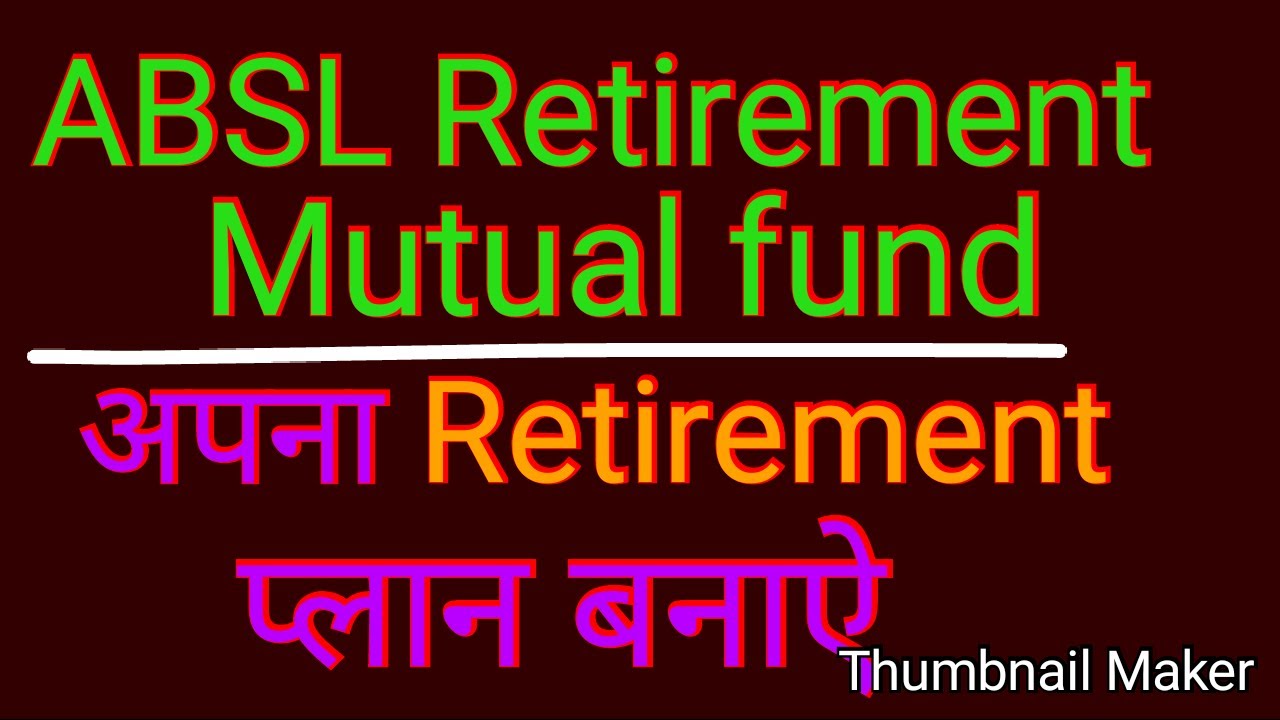 Aditya Birla Sun Life Retirement Mutual Fund Review ABSL Mutual Funds ...