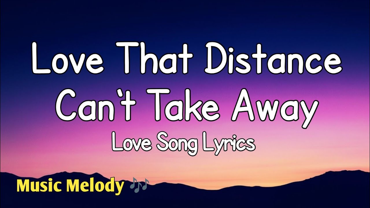 Love That Distance Can't Take Away - Love Song (Lyrics) 😚 - YouTube