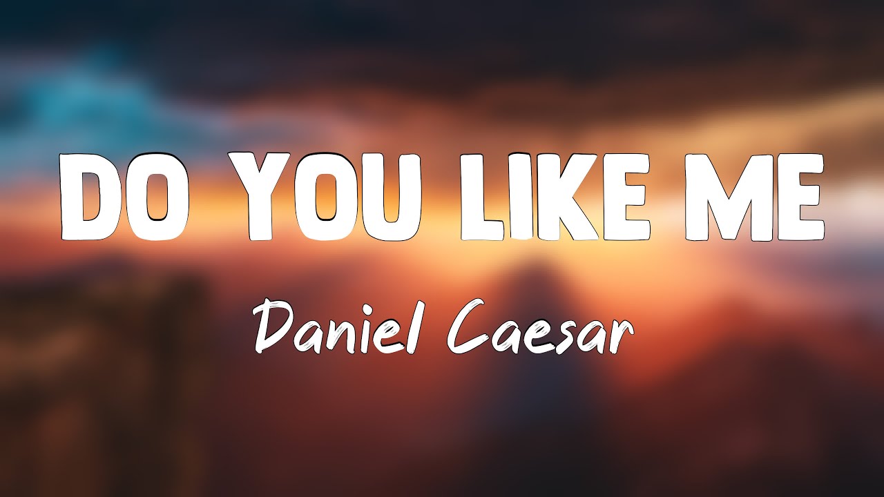 Do You Like Me - Daniel Caesar (Lyrics Video) - YouTube