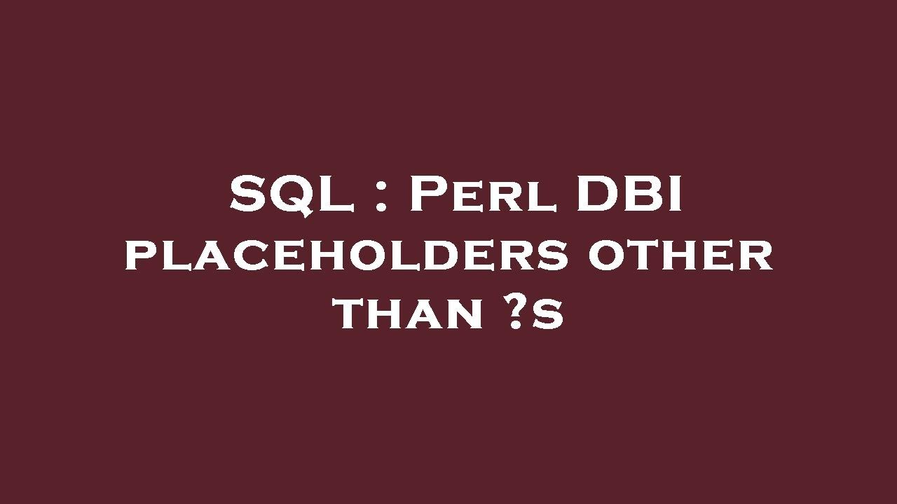 Sql Perl Dbi Placeholders Other Than S Youtube