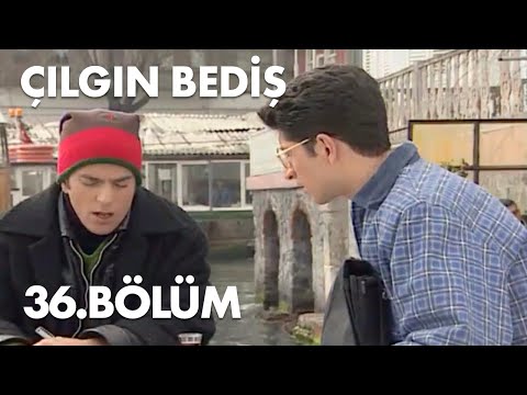 Çılgın Bediş 36.Bölüm - Full  Bölüm