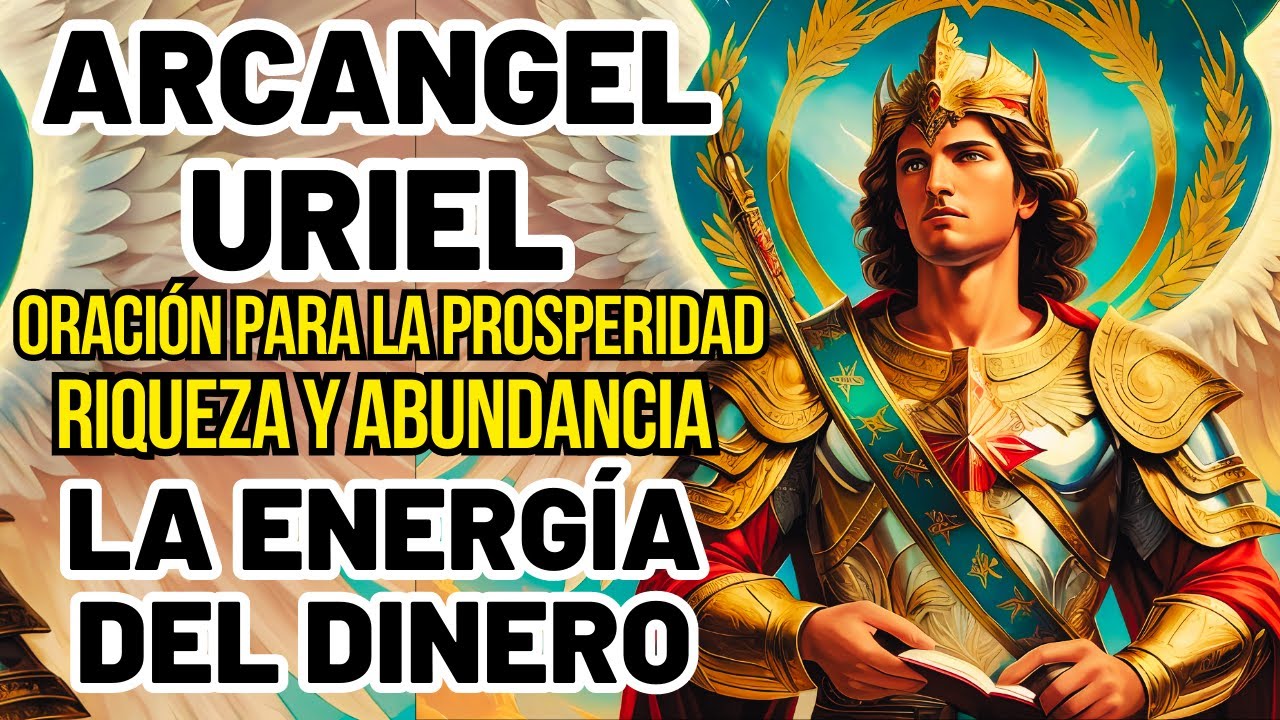 ARCÁNGEL URIEL: DESBLOQUEA TU PROSPERIDAD Y ABUNDANCIA CON ESTA PODEROSA ORACIÓN ⚡ENERGIA DEL ...