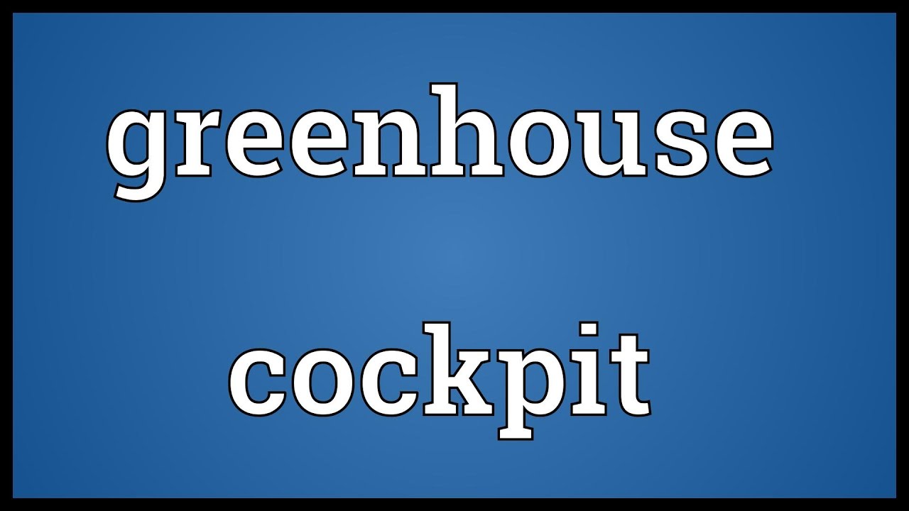 Greenhouse Cockpit Meaning YouTube greenhouse-cockpit-meaning-youtube