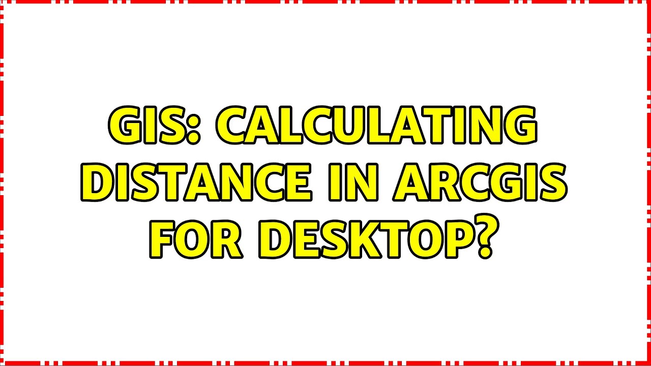 Gis Calculating Distance In Arcgis For Desktop Youtube