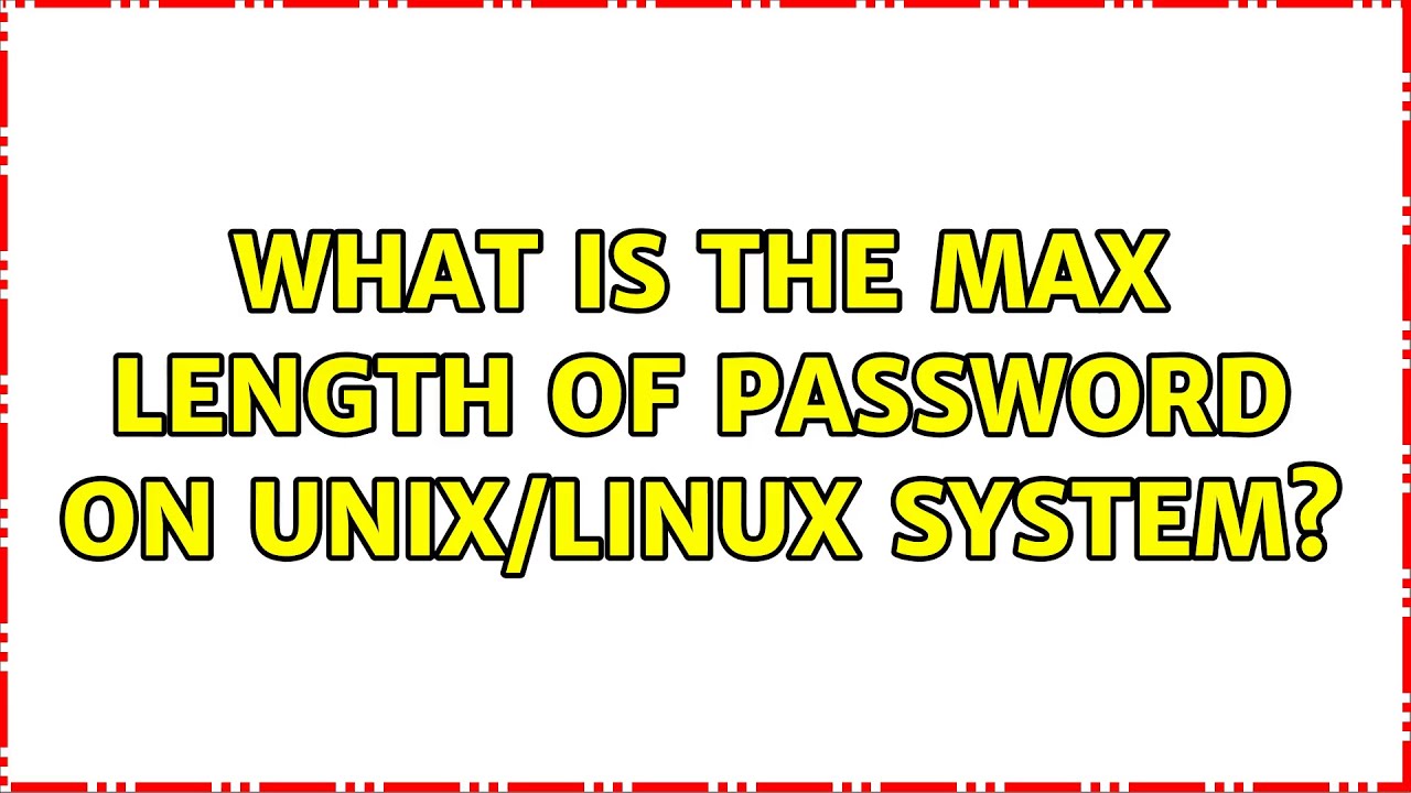 What Is The Max Length Of Password On Unix linux System 4 Solutions What Is The Max Length Of Password On Unix linux System 4 Solutions