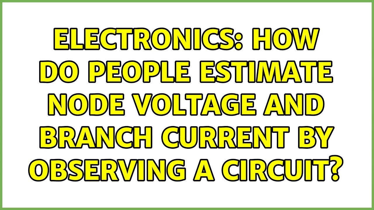 Electronics: How do people estimate node voltage and branch current by ...