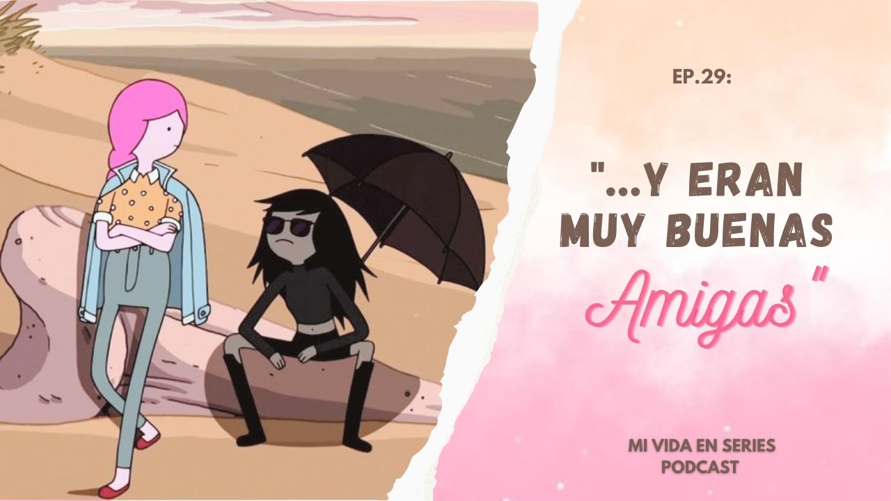 Mi Vida En Series • Ep 29 Y Eran Muy Buenas Amigas Visibilidad